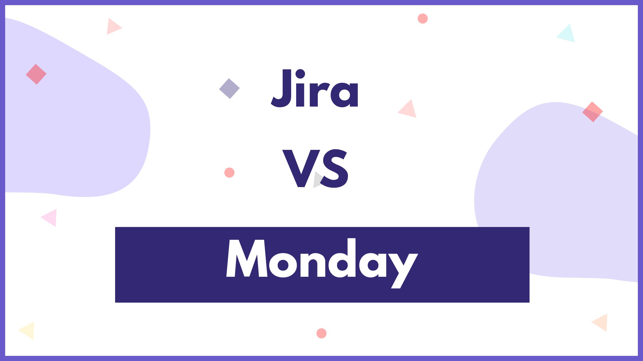 Jira Vs Monday | Pros and Cons - Ultimate Comparison